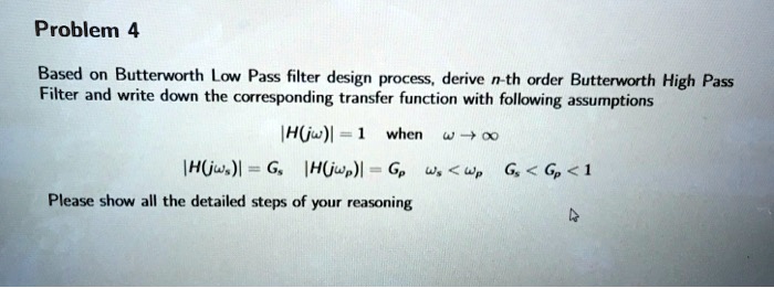 SOLVED: Problem 4 Based on Butterworth Low Pass filter design process, derive n-th order ...