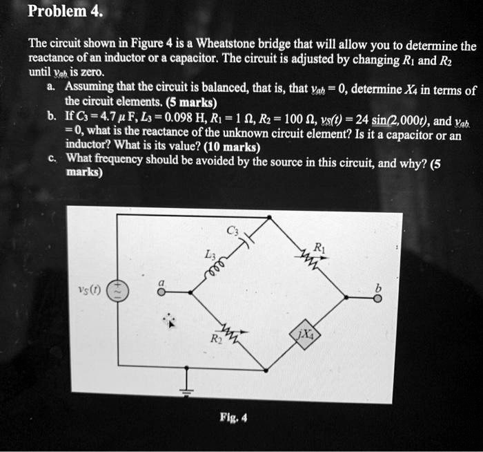 Problem 4. The circuit shown in Figure 4 is a Wheatstone bridge that will allow you to determine ...