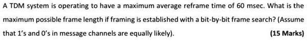 SOLVED: A TDM system is operating to have a maximum average reframe ...