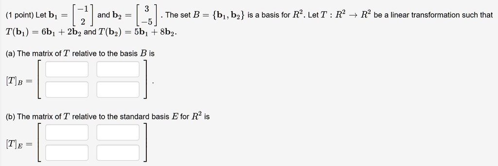 1 point let b1 12 and b23 5 the set bb1b2 is a basis for r2 let tr2 r2 be a linear ...
