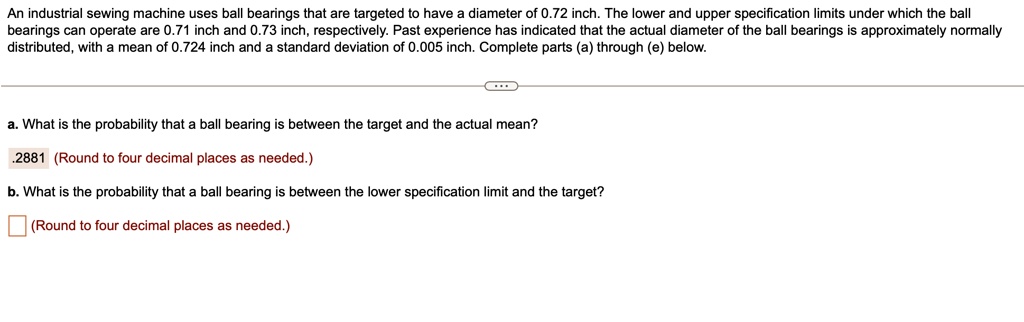 SOLVED: An industrial sewing machine uses ball bearings that are targeted to have a diameter of ...