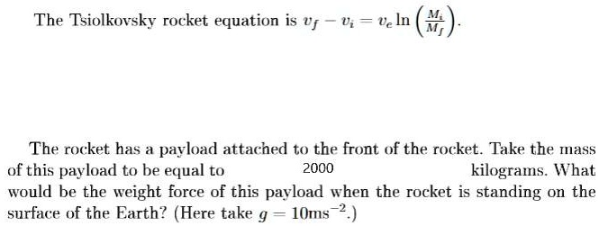 SOLVED: The Tsiolkovsky rocket equation is Vf = Ve * ln(4). The rocket ...