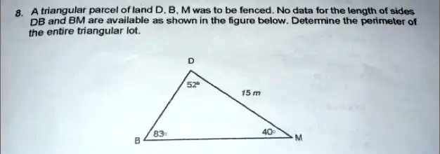 SOLVED: A triangular parcel of land DBM was to be fenced. No data for the length of sides DB and ...