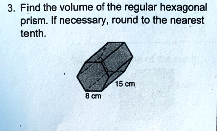 SOLVED: 3 Find the volume of the regular hexagonal prism. If necessary ...
