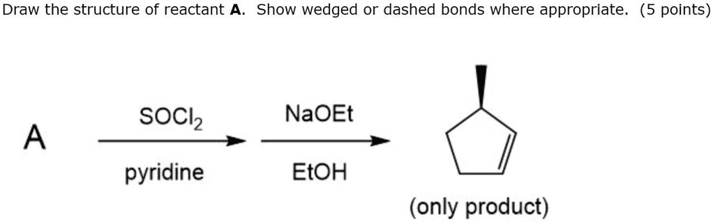 SOLVED: Draw the structure of reactant A Show wedged or dashed bonds ... SOLVED: Draw the structure of reactant A Show wedged or dashed bonds ...