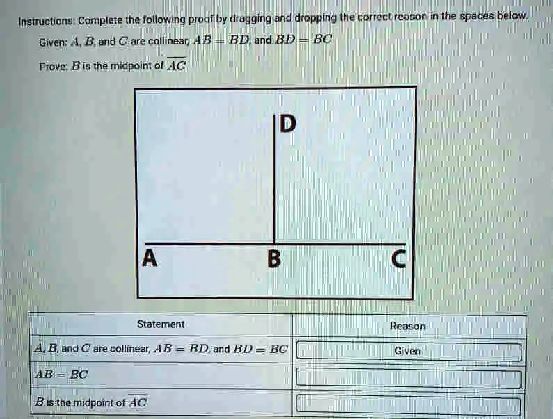 SOLVED: Instructions: Complete the following proof by dragging and dropping the correct reason ...