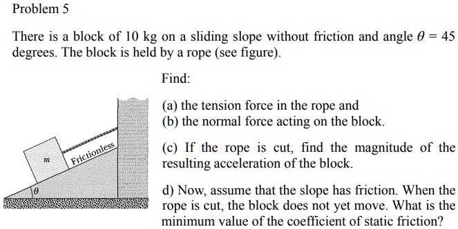 problem 5 there is a block of 10 kg on a sliding slope without friction ...