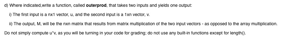 d) Where indicated, write a function, called outerprod, that takes two ...