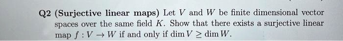 SOLVED:Q2 (Surjective linear maps) Let V and W be finite dimensional ...