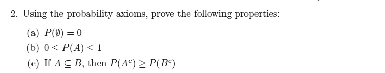 SOLVED: Using the probability axioms, prove the following properties: P(0) = 0 0