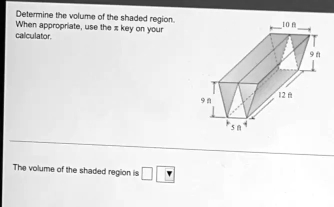 SOLVED: Determine the volume of the shaded region; When appropriate use the = key = on your ...