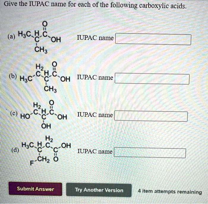 SOLVED: (a) H3CCH2COOH - IUPAC name: Propanoic acid (b) CH3CH2CH2COOH ...