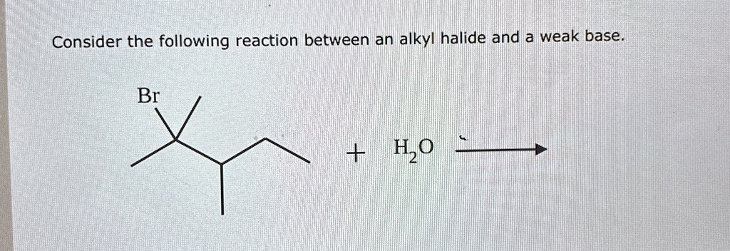 consider the following reaction between an alkyl halide and a weak base br h2o 32498