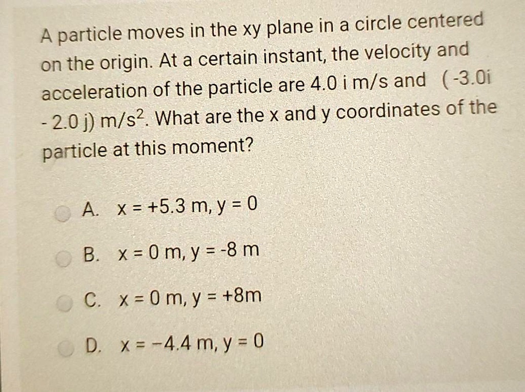 SOLVED: A particle moves in the xy plane in a circle centered on the origin. At a certain ...