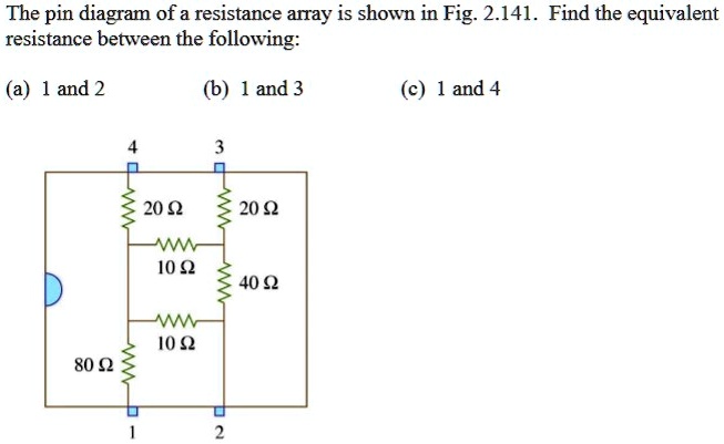 The pin diagram of a resistance array is shown in Fig. 2.141. Find the ...