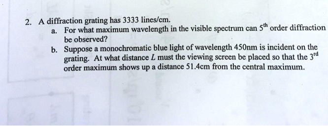 SOLVED: A diffraction grating has 3333 lineslcm. For what maximum wavelength in the visible ...