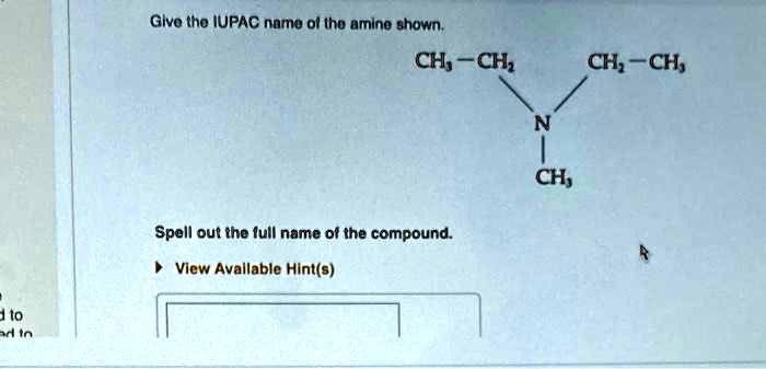 Give the IUPAC name of the amine shown. CH3-CH2 CH2-CH3 N CH3 Spell out the full name of the ...