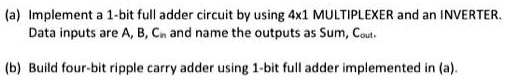 SOLVED: Implement a 1-bit full adder circuit using a 4x1 multiplexer and an inverter. The data ...