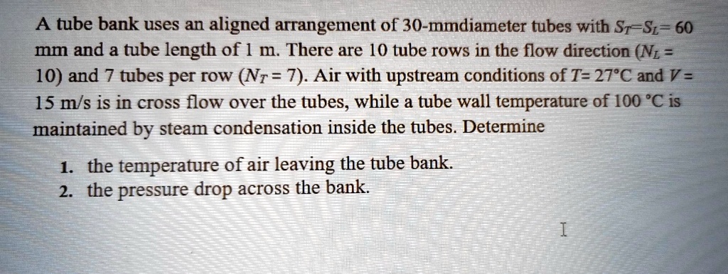 SOLVED: A tube bank uses an aligned arrangement of 30-mm diameter tubes ...