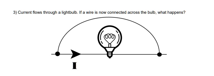 3 current flows through lightbulb if a wire is now connected across the bulb what happens 62856