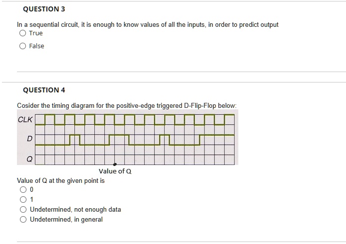 SOLVED: QUESTION 3 In a sequential circuit, it is enough to know the values of all the inputs in ...