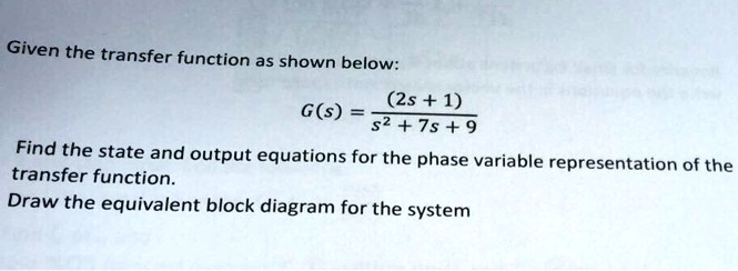Given the transfer function as shown below: 2s+1 = (s^2+7s+9). Find the ...