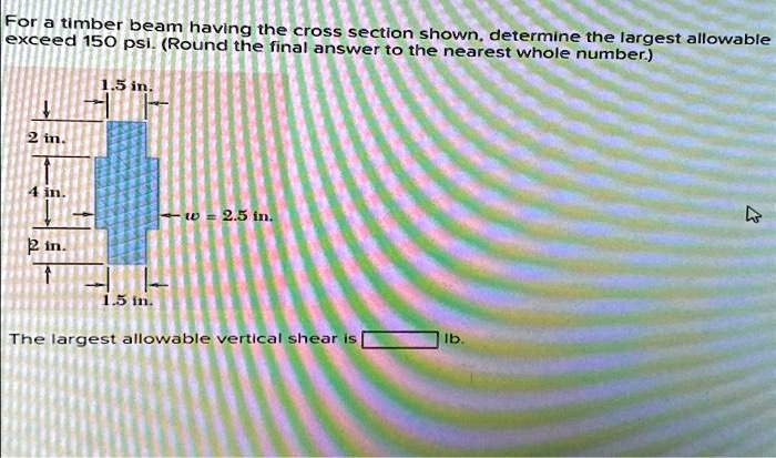 SOLVED: Texts: For a timber beam having the cross section shown, determine the largest allowable ...