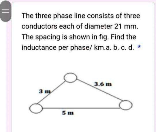 SOLVED: The three phase line consists of three conductors each of ...