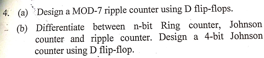 4. (a) Design a MOD-7 ripple counter using D flip-flops. (b ...