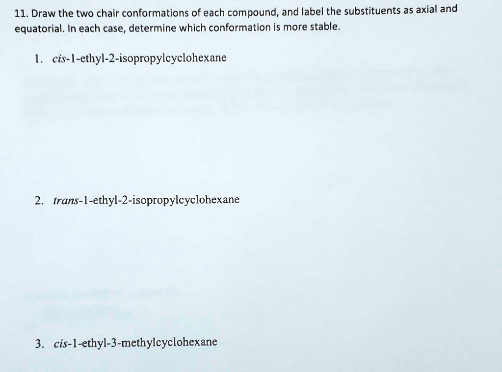 SOLVED: 11. Draw the two chair conformations of each compound, and label the substituents as ...
