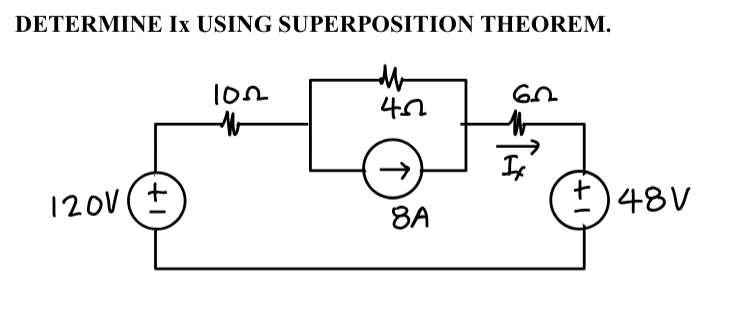 DETERMINE Ix USING SUPERPOSITION THEOREM. A circuit diagram is shown with two voltage sources ...