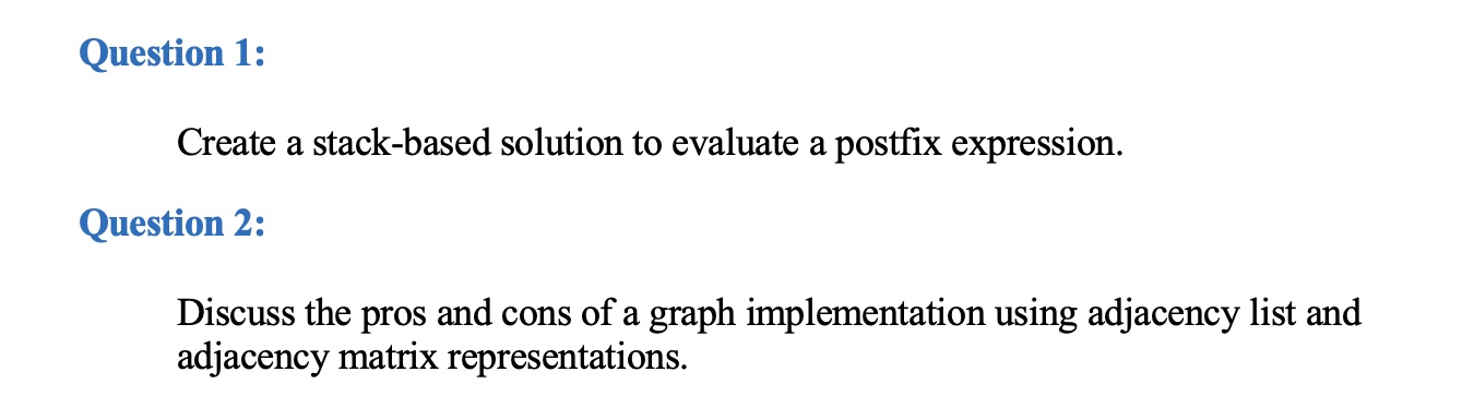 Question 1: Create a stack-based solution to evaluate a postfix expression. Question 2: Discuss ...