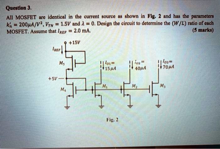 SOLVED: Question 3: All MOSFETs are identical in the current source, as shown in Fig. 2, and ...