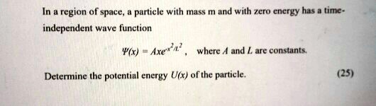 SOLVED: In a region of space, a particle with mass m and with zero energy has a time independent ...