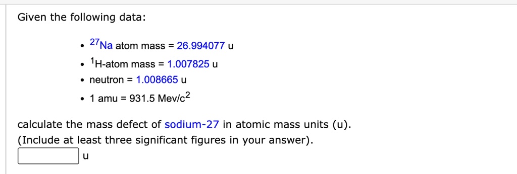 Given the following data: • ^27Na atom mass = 26.994077 u • ^1H-atom ...