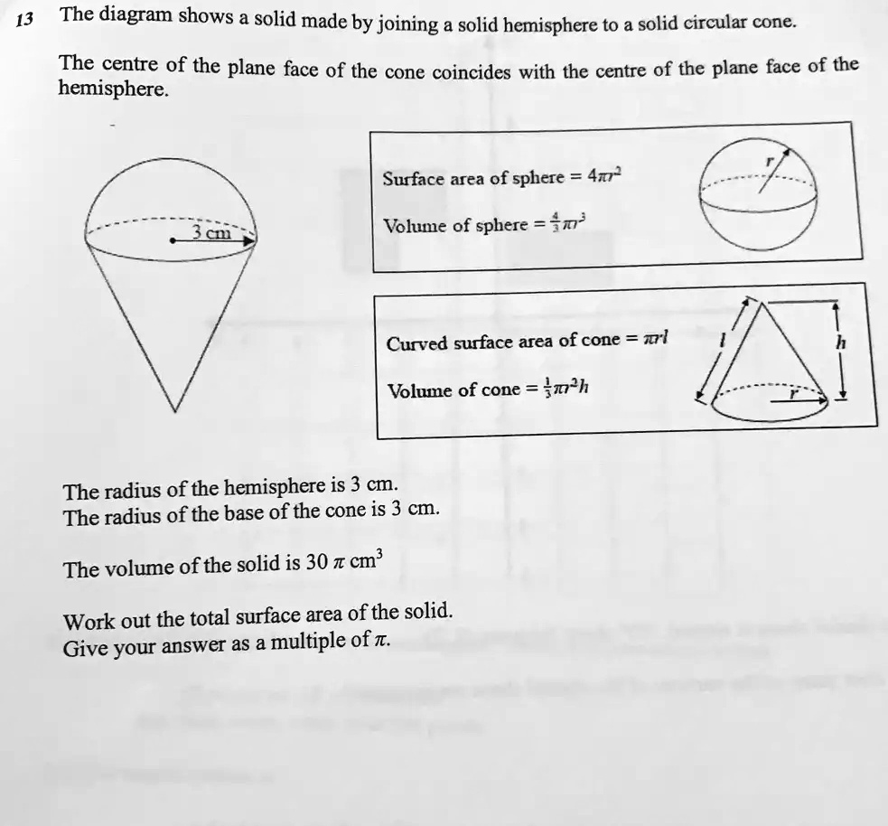 SOLVED: 13 The diagram shows a solid made by joining a solid hemisphere to a solid circular cone ...
