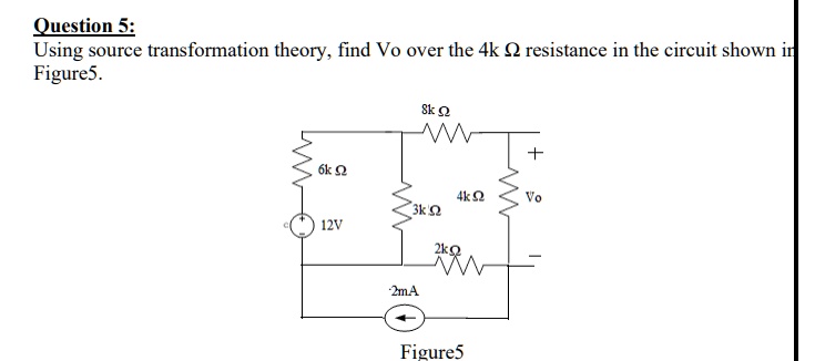 SOLVED: Question 5: Using source transformation theory, find Vo over the 4k resistance in the ...