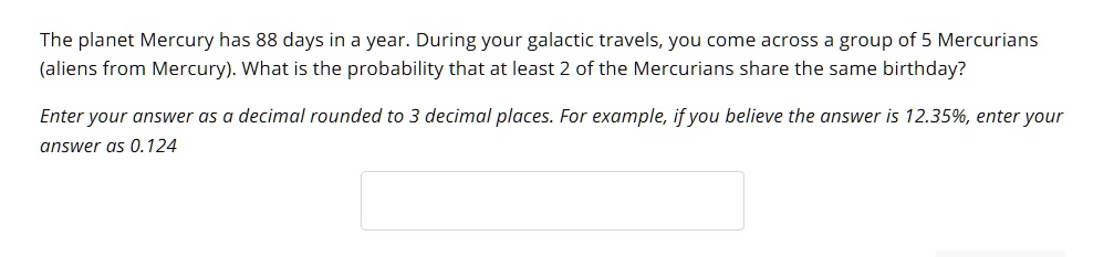 The planet Mercury has 88 days in a year. During your galactic travels ...