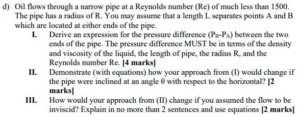 SOLVED: d) Oil flows through a narrow pipe at a Reynolds number (Re) of ...