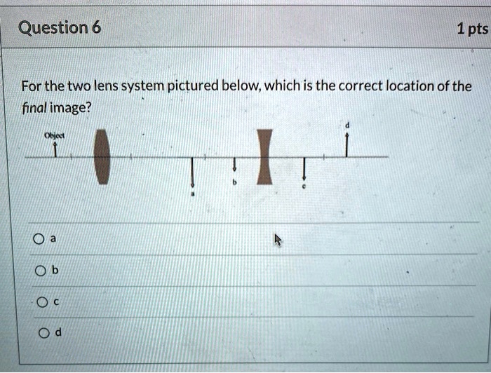 SOLVED: Question 6 1pts For the two lens system pictured below; which ... SOLVED: Question 6 1pts For the two lens system pictured below; which ...