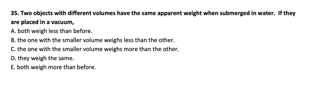 SOLVED: 35. Two objects with different volumes have the same apparent ...