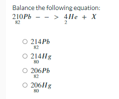 SOLVED: Balance the following equation: 210 Pb–>2^4He+X 214 Pb 214 Hg ...
