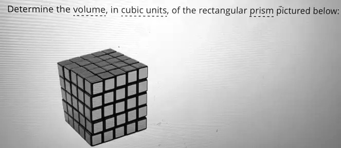 Determine the volume in cubic units, of the rectangular prism pictured ...