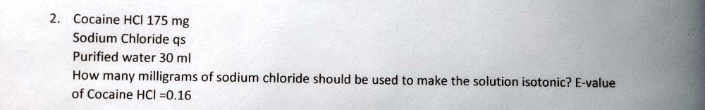 Cocaine HCI 175 mg Sodium Chloride qs Purified water 30 ml How many ...