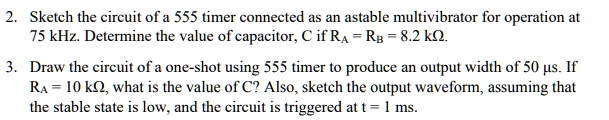 SOLVED: Sketch the circuit of a 555 timer connected as an astable multivibrator for operation at ...