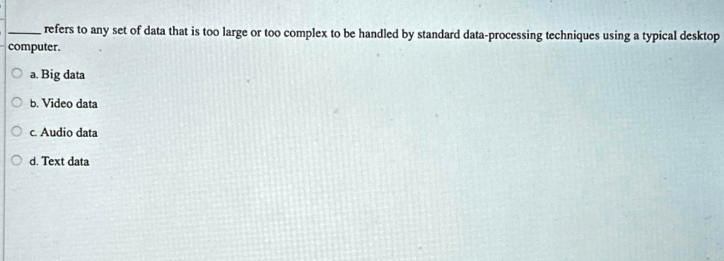 SOLVED: refers to any set of data that is too large or too complex to ...