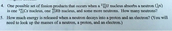 SOLVED: One possible set of fission products that occurs when a 235U ...