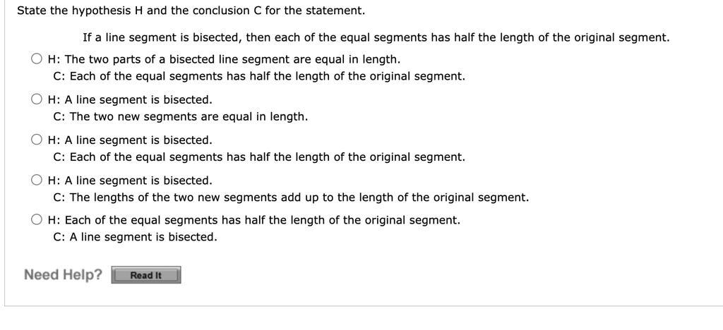 SOLVED: State the hypothesis H and the conclusion €C for the statement: If a line segment is ...