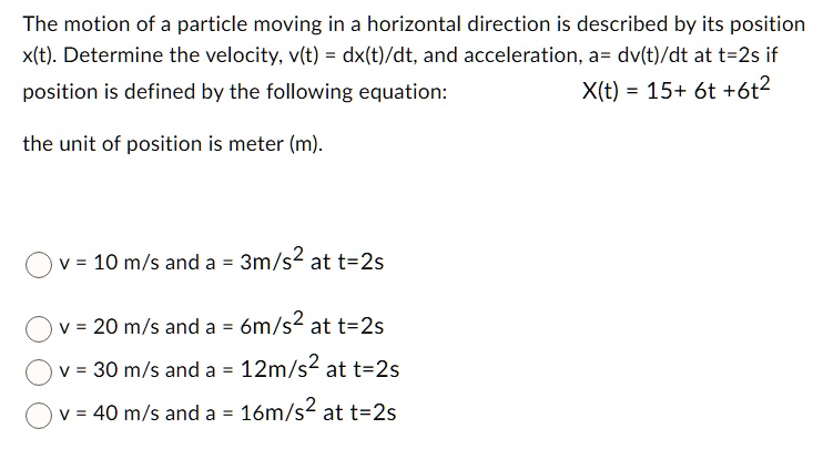 The motion of a particle moving in a horizontal direction is described ...