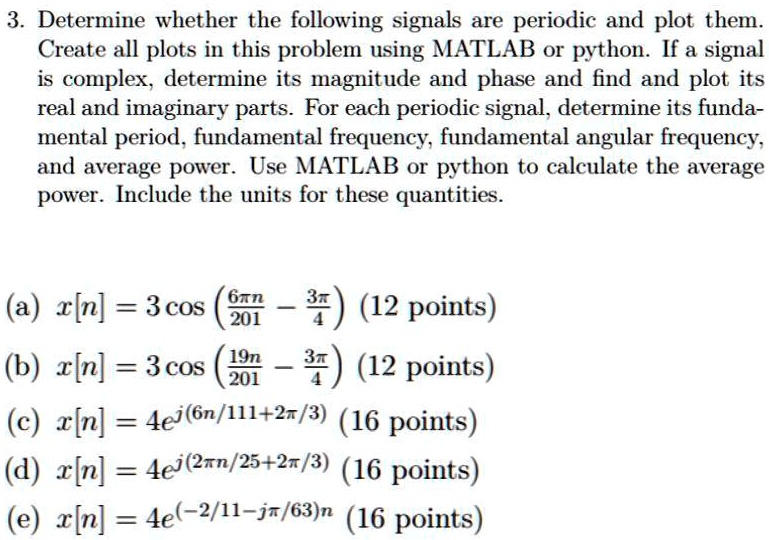 SOLVED: Please provide MATLAB code for each. Determine whether the following signals are ...